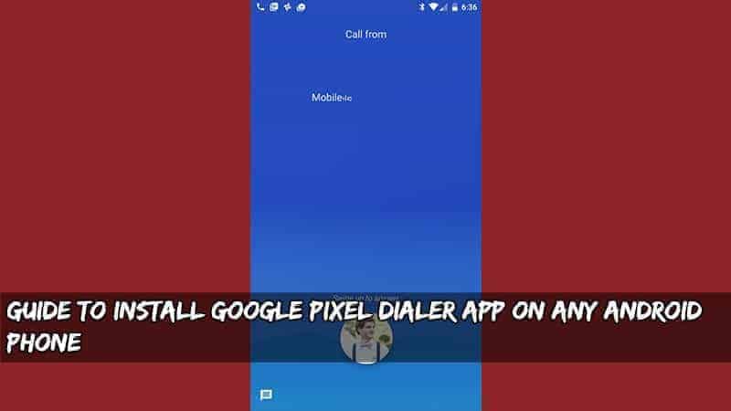 Guide To Install Google Pixel Dialer App on Any Android Phone Guide To Install Google Pixel Dialer App on Any Android Phone