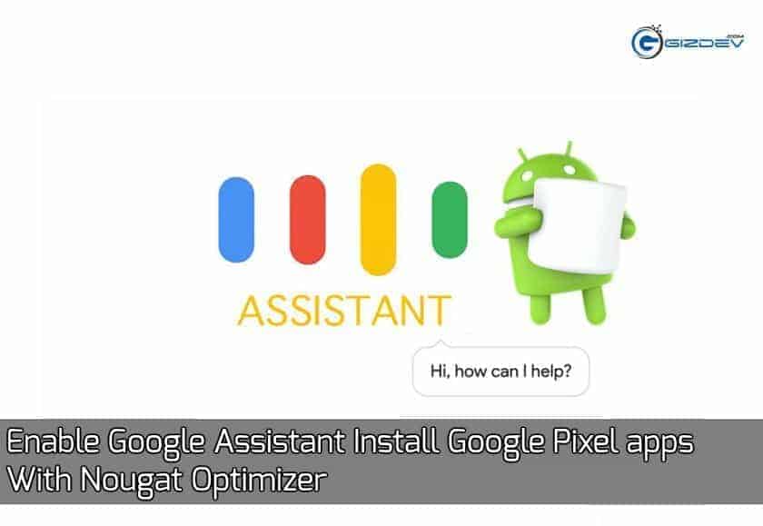 Enable Google Assistant, Install Pixel launcher, google dialer on Nougat