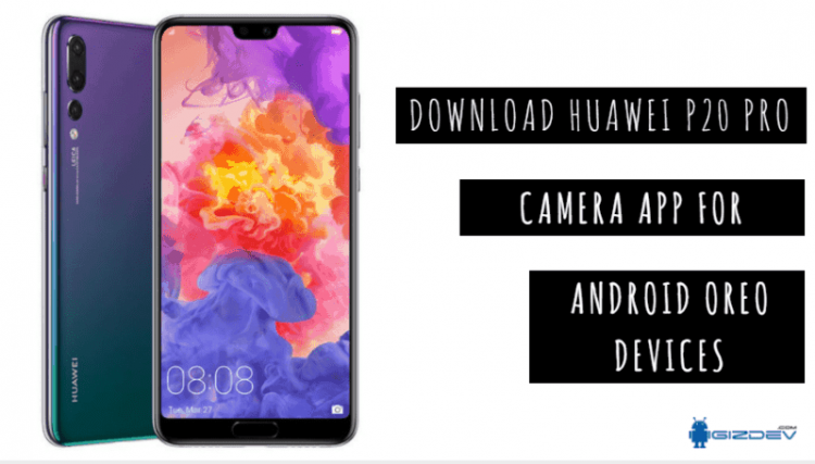 Download Huawei P20 Pro Camera App For Android Oreo Devices
