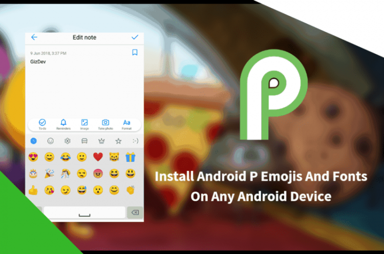 Install Android P Emojis And Fonts On Any Android Device