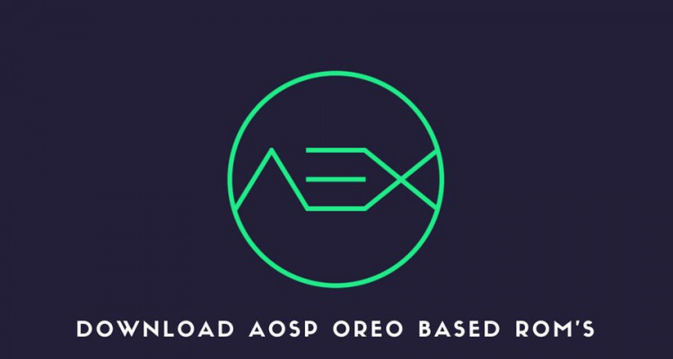 Download AOSP Oreo Based Rom's Official and Unofficial List [2018 UPDATE]
