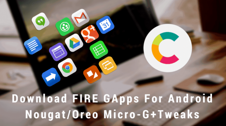 Download FIRE GApps For Android Nougat/Oreo Micro-G+Tweaks