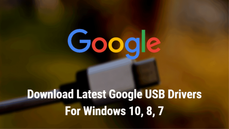 Download Latest Google USB Drivers for Windows 11, 10, 8, 7
