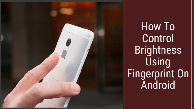 How To Control Brightness Using Fingerprint On Android