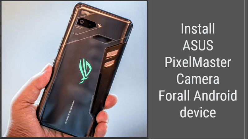 Install ASUS PixelMaster Camera For all Android device