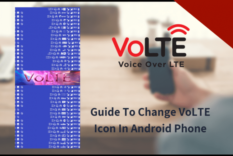 Guide To Change VoLTE Icon In Android Phone (35+ Style)