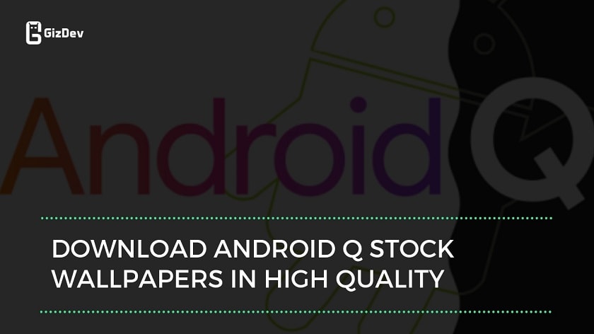 Download Android Q Stock Wallpapers [Updated Upto Beta 3]