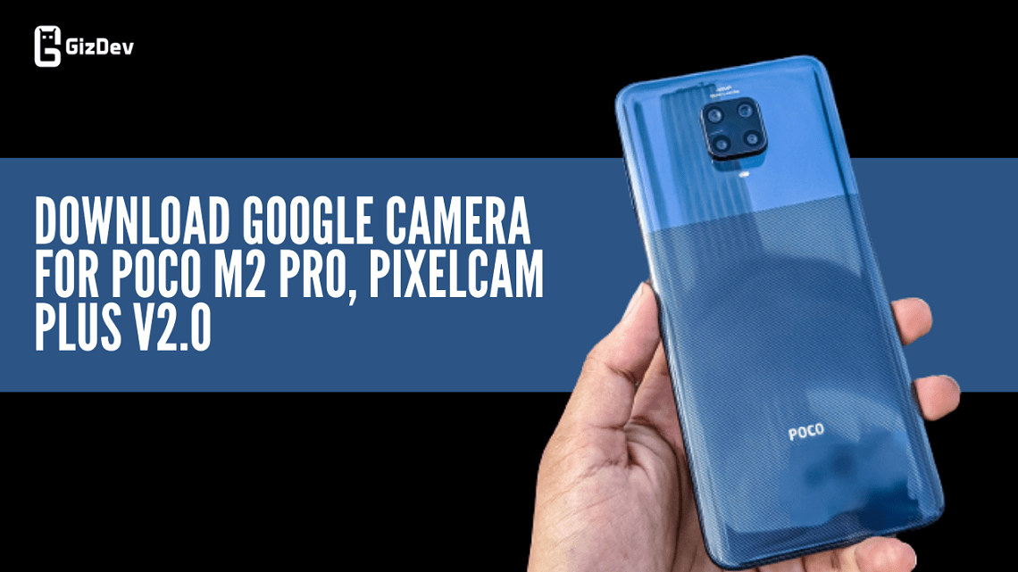 Google Camera For Poco M2 Pro, PixelCam Plus V2.0 (GCAM 8.1)
