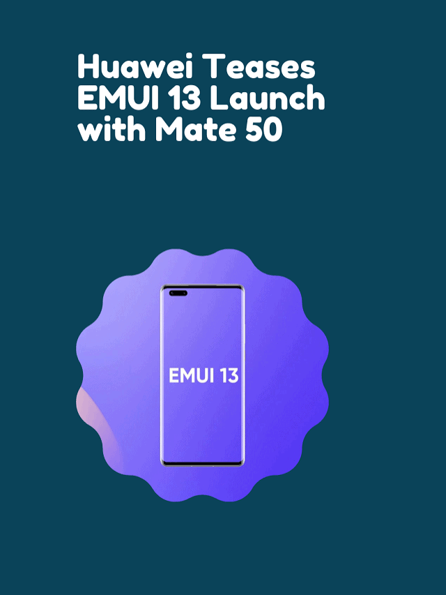 Huawei Teases EMUI 13 Launch with Mate 50